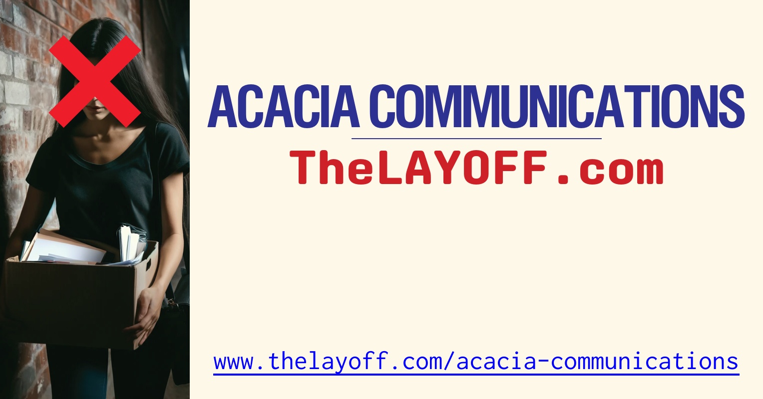 Acacia Communications Layoffs - TheLayoff.com