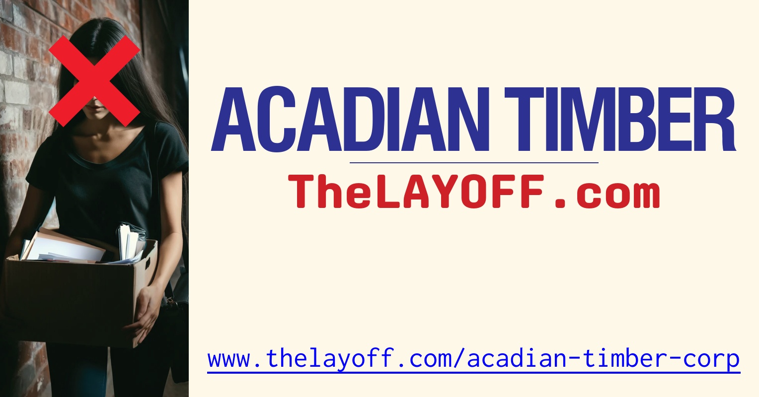 Acadian Timber Corp Layoffs - TheLayoff.com