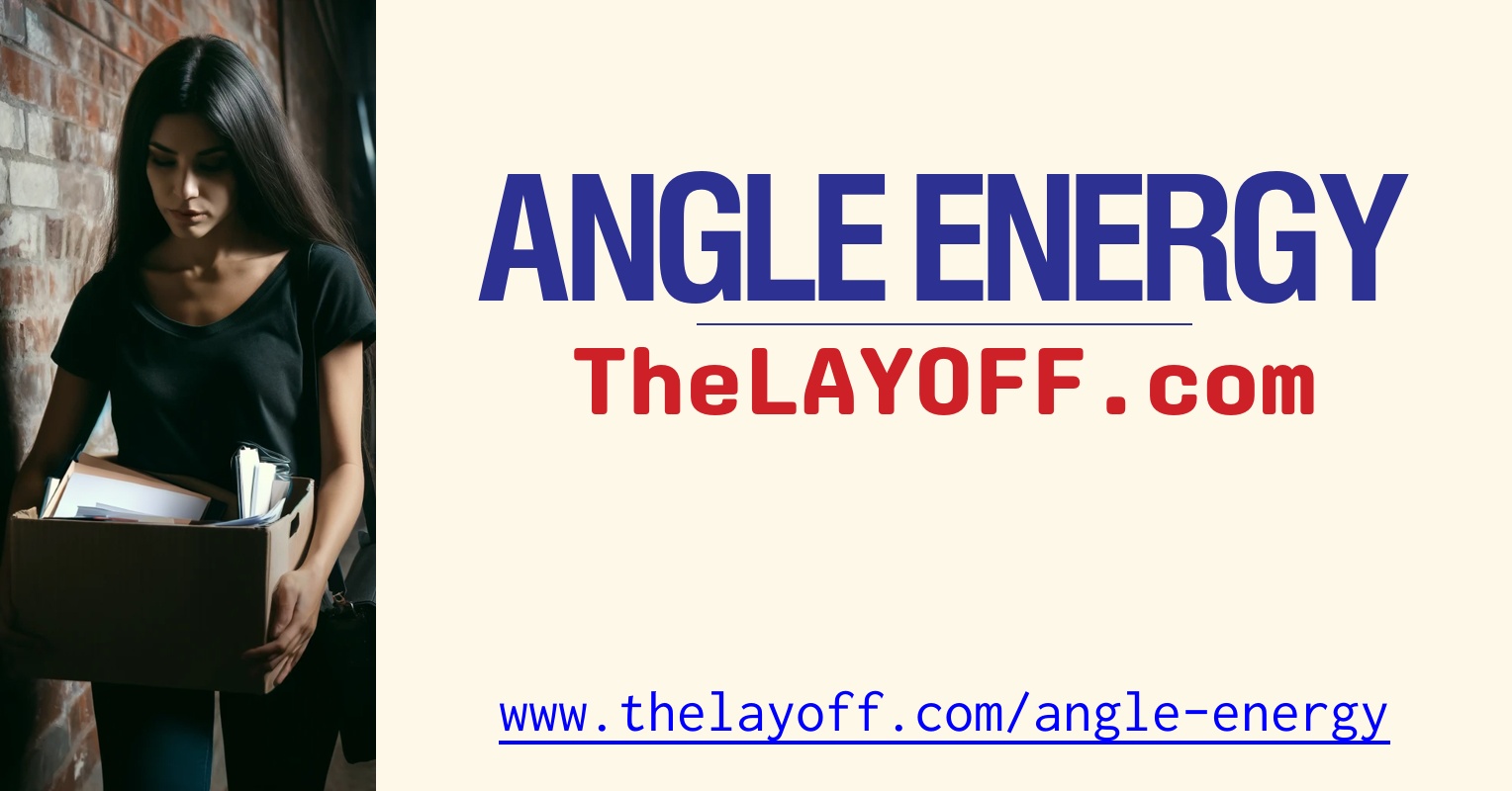 Angle Energy Inc. Layoffs - TheLayoff.com