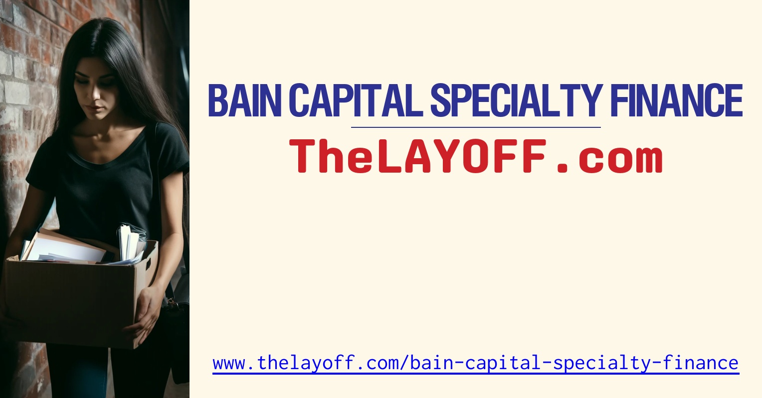 Bain Capital Specialty Finance Layoffs - TheLayoff.com