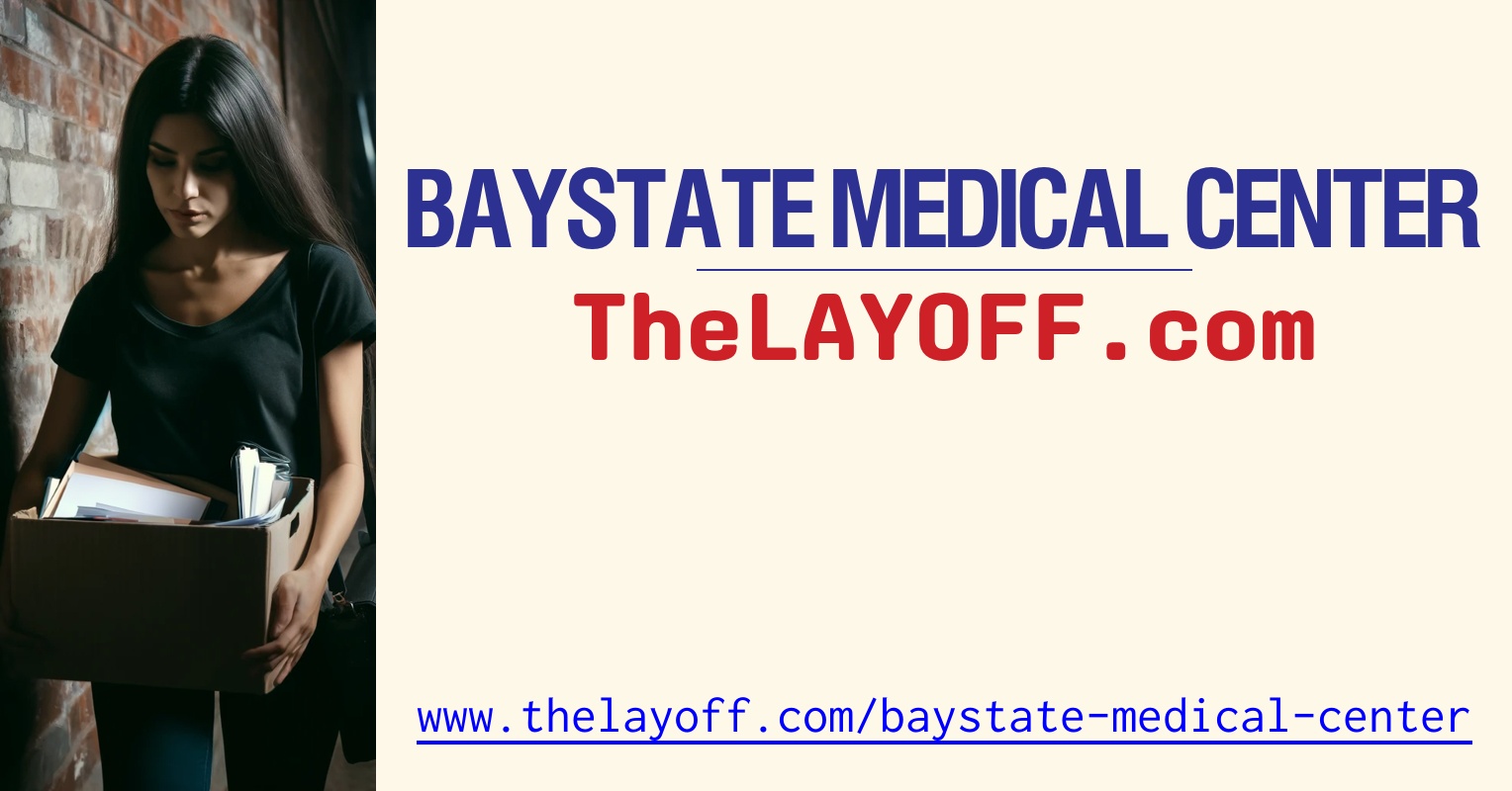 Baystate Medical Center Layoffs - TheLayoff.com