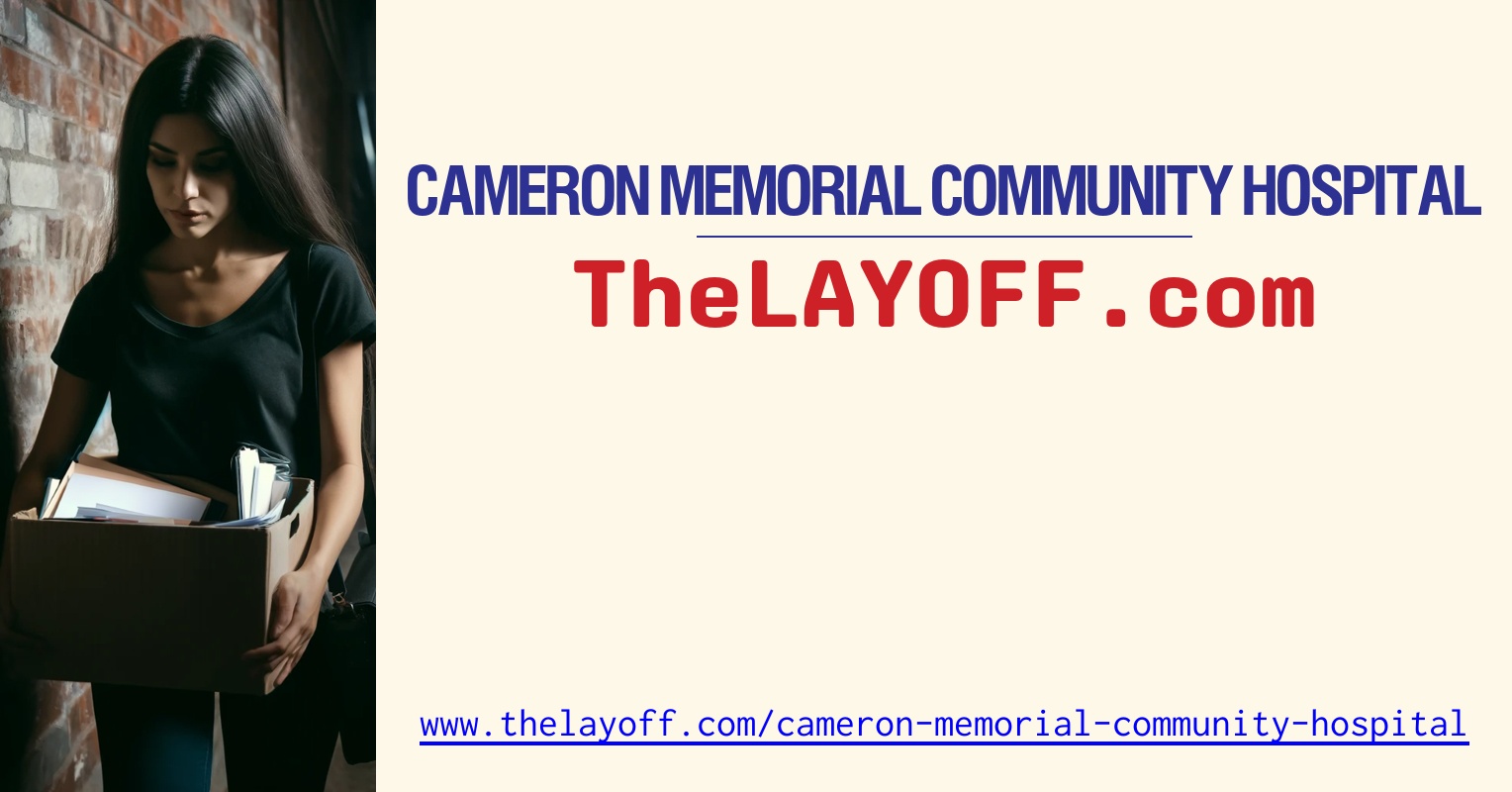 Cameron Memorial Community Hospital Layoffs - TheLayoff.com