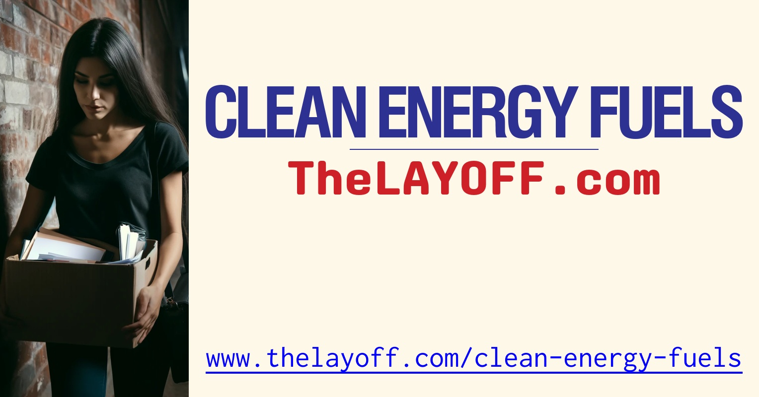 Clean Energy Fuels Corp. Layoffs - TheLayoff.com