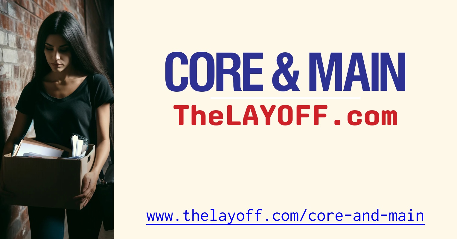 Core & Main Layoffs - TheLayoff.com