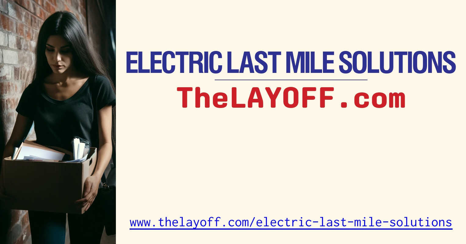 Electric Last Mile Solutions Layoffs - TheLayoff.com