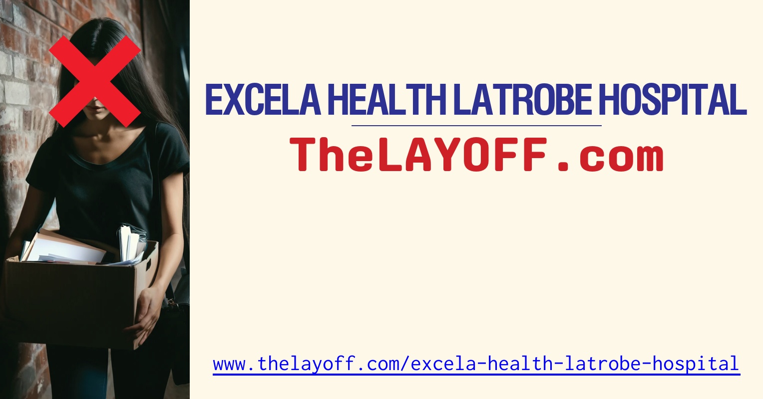Excela Health Latrobe Hospital Layoffs - TheLayoff.com