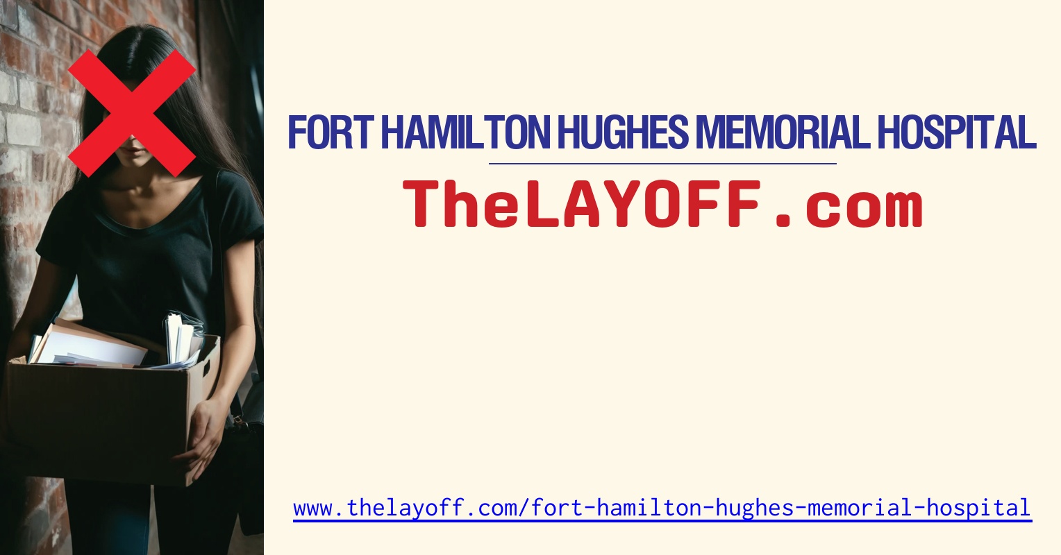 Fort Hamilton Hughes Memorial Hospital Layoffs - TheLayoff.com