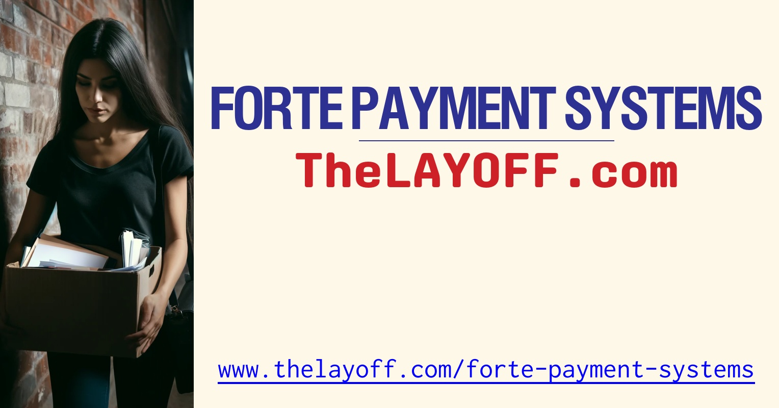 Forte Payment Systems Layoffs - TheLayoff.com