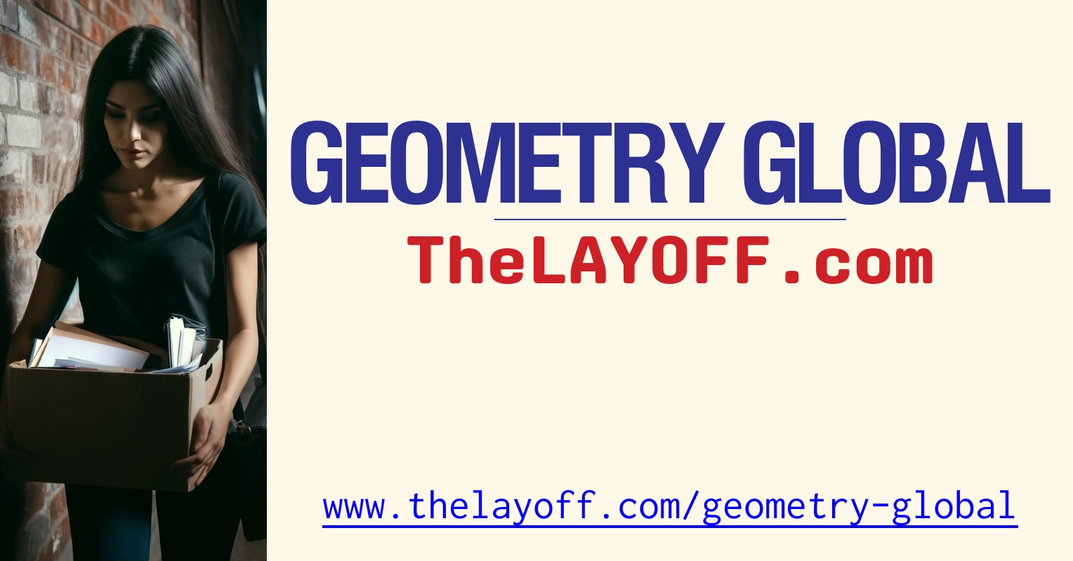 Geometry Global Layoffs - TheLayoff.com