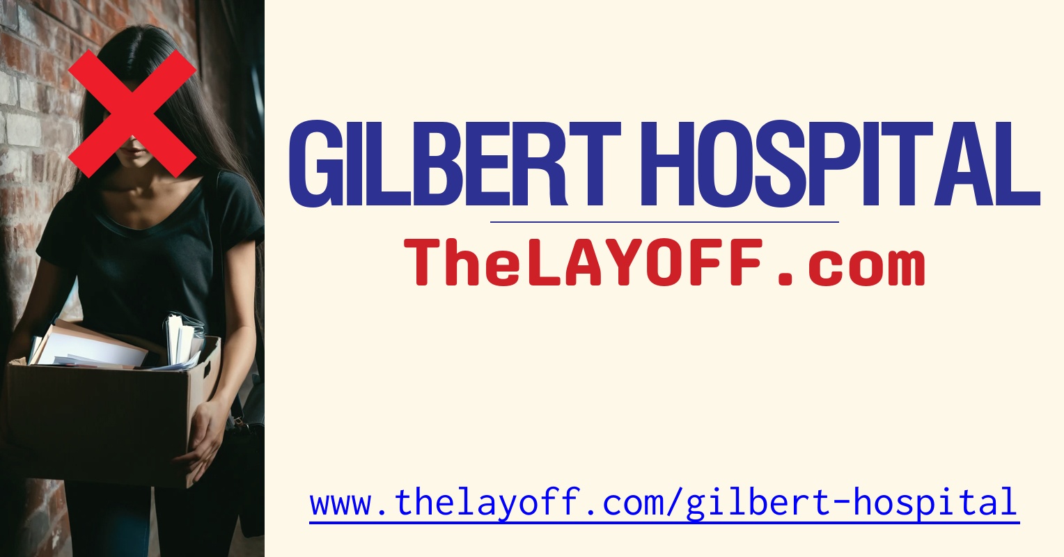 Gilbert Hospital Layoffs - TheLayoff.com