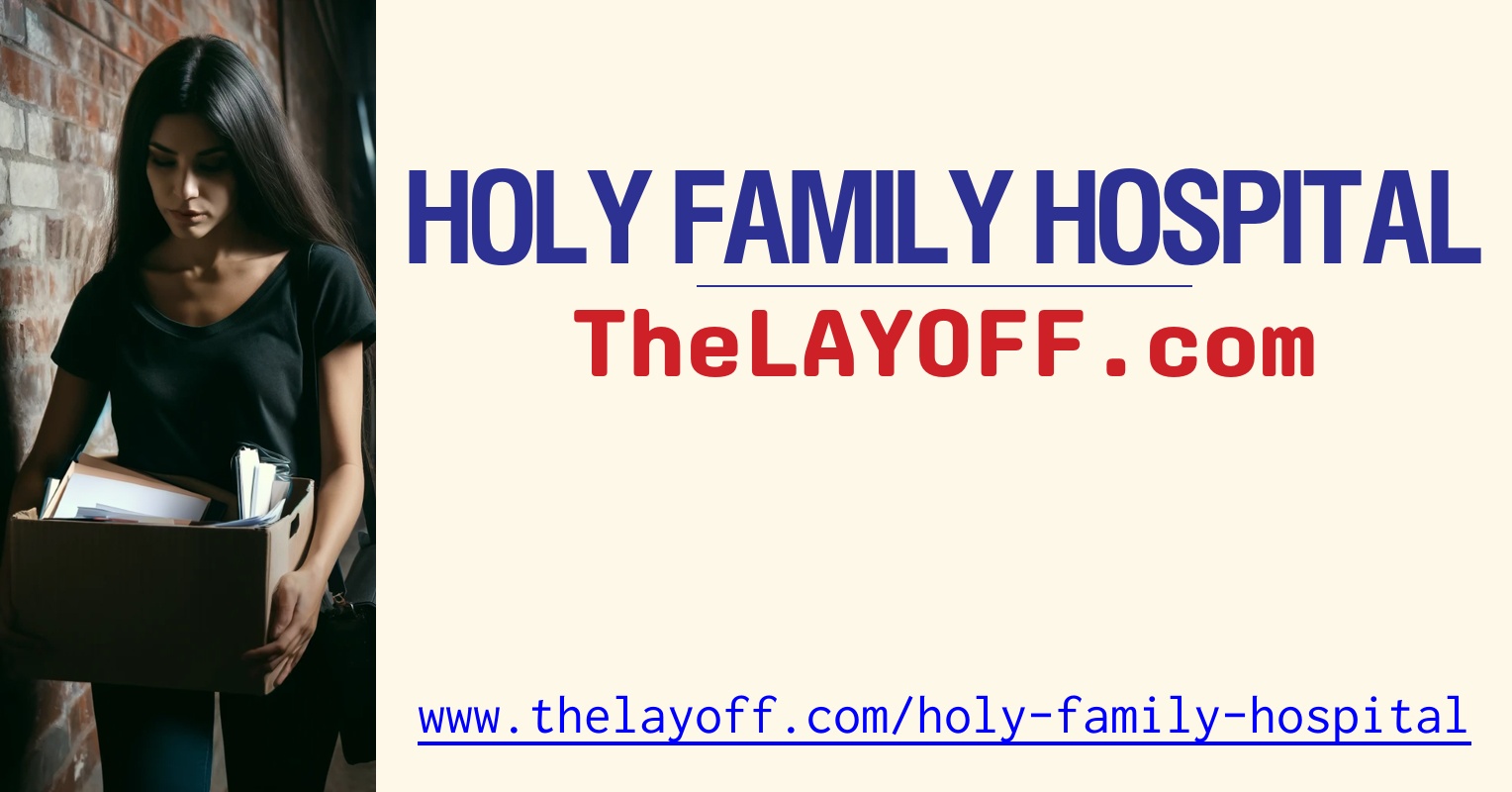 Holy Family Hospital Layoffs - TheLayoff.com