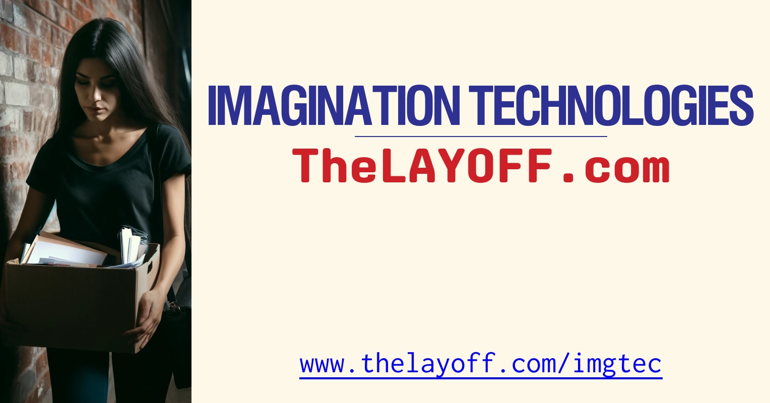 Imagination Technologies Layoffs - TheLayoff.com