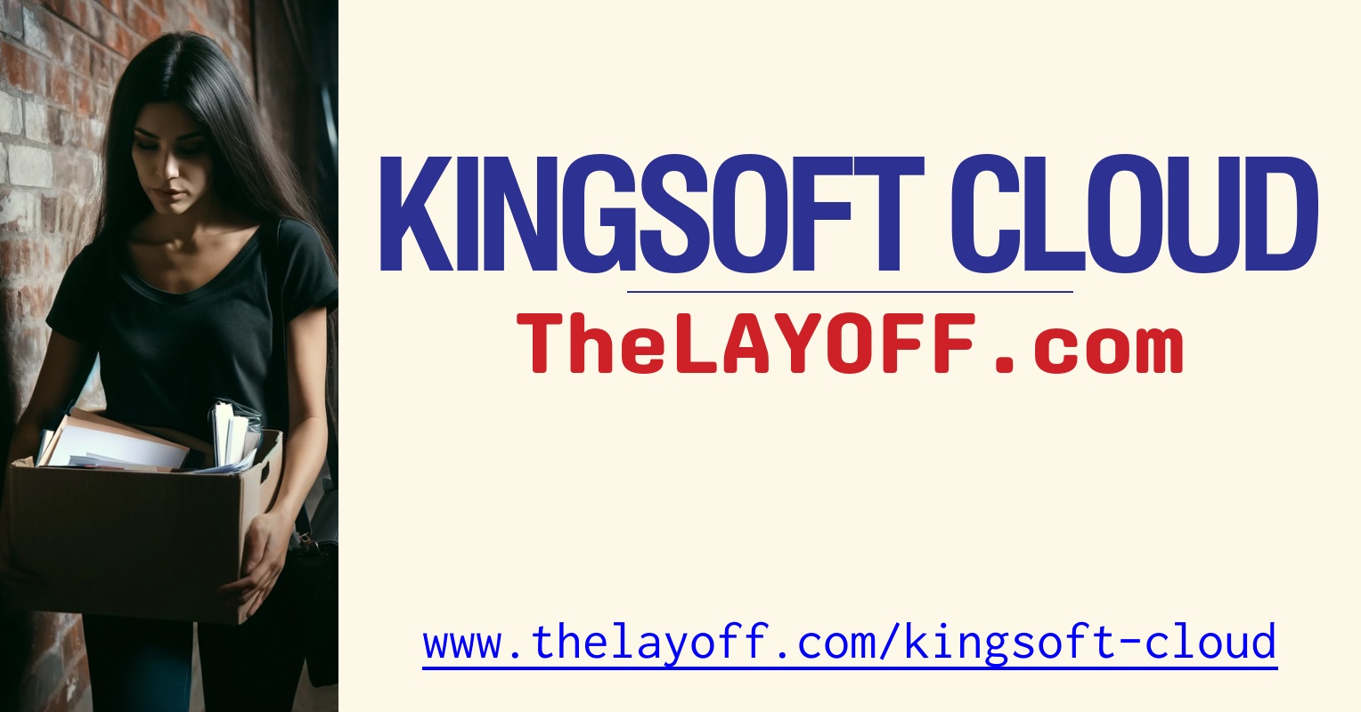 Kingsoft Cloud Layoffs - TheLayoff.com