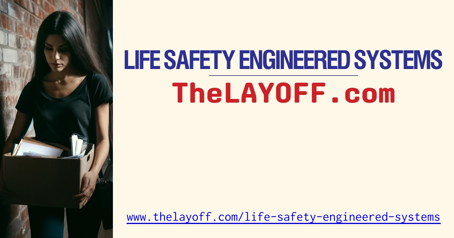 Life Safety Engineered Systems Layoffs - TheLayoff.com