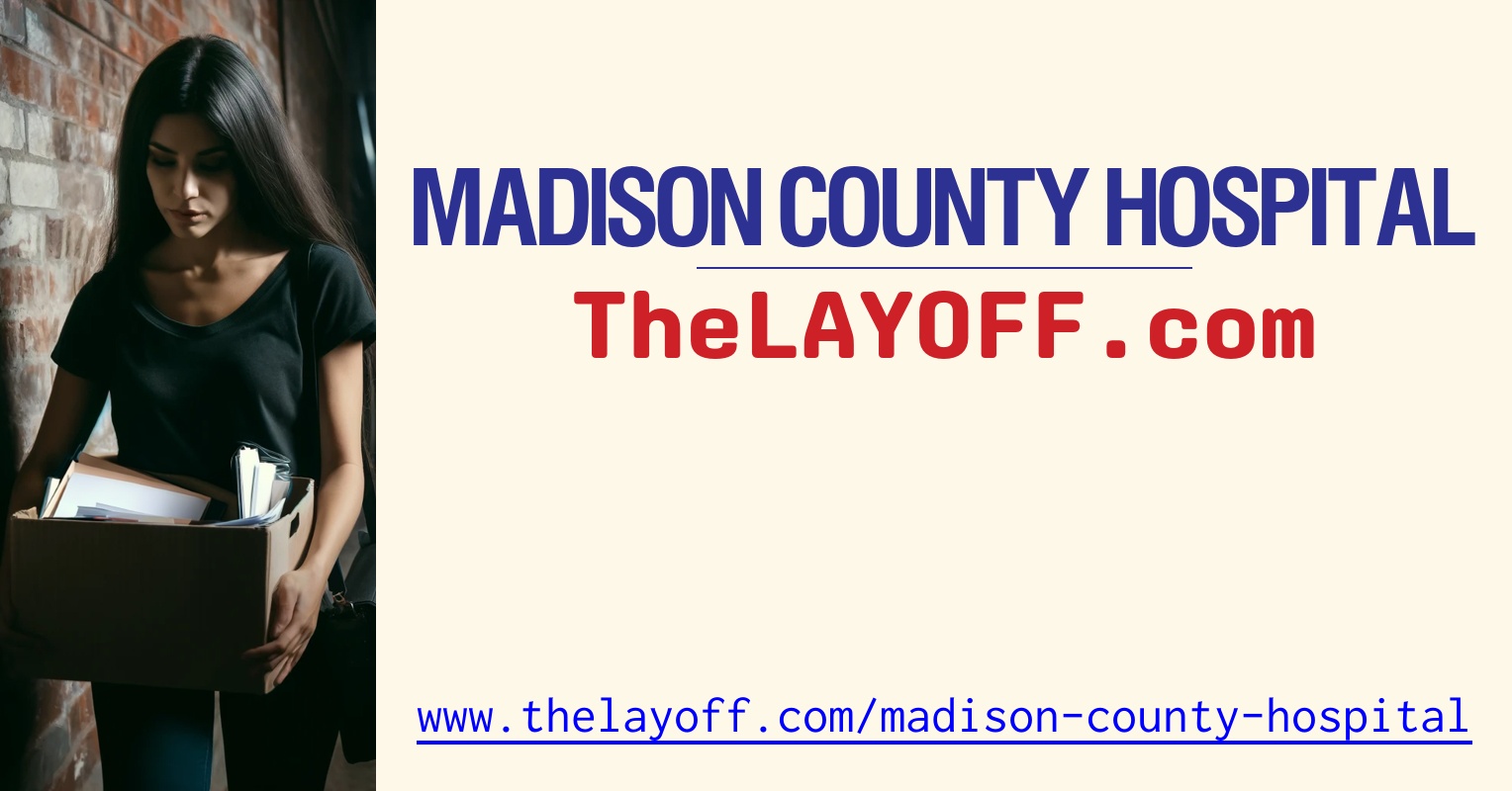 Madison County Hospital Layoffs - TheLayoff.com
