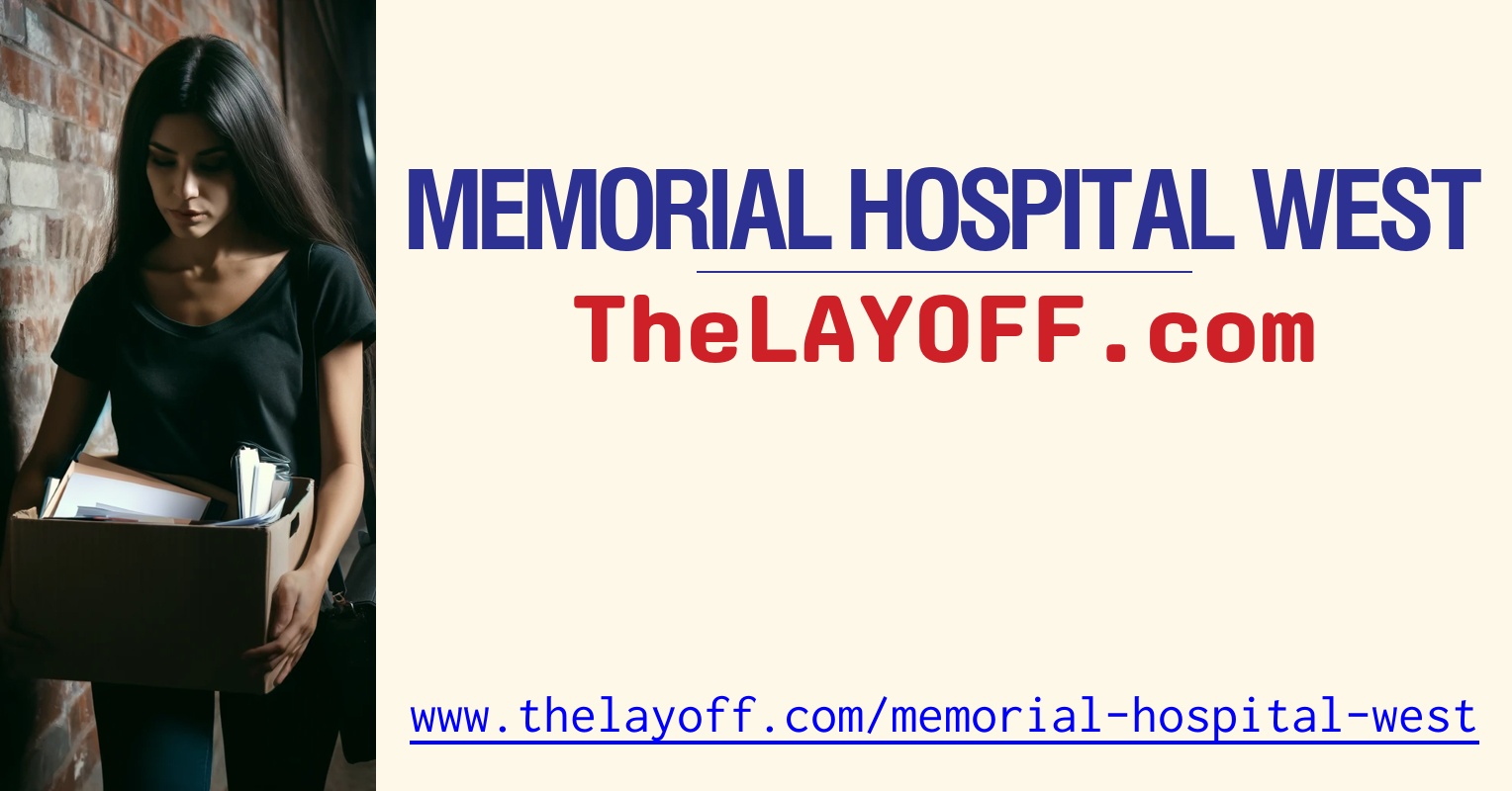 Memorial Hospital West Layoffs - TheLayoff.com