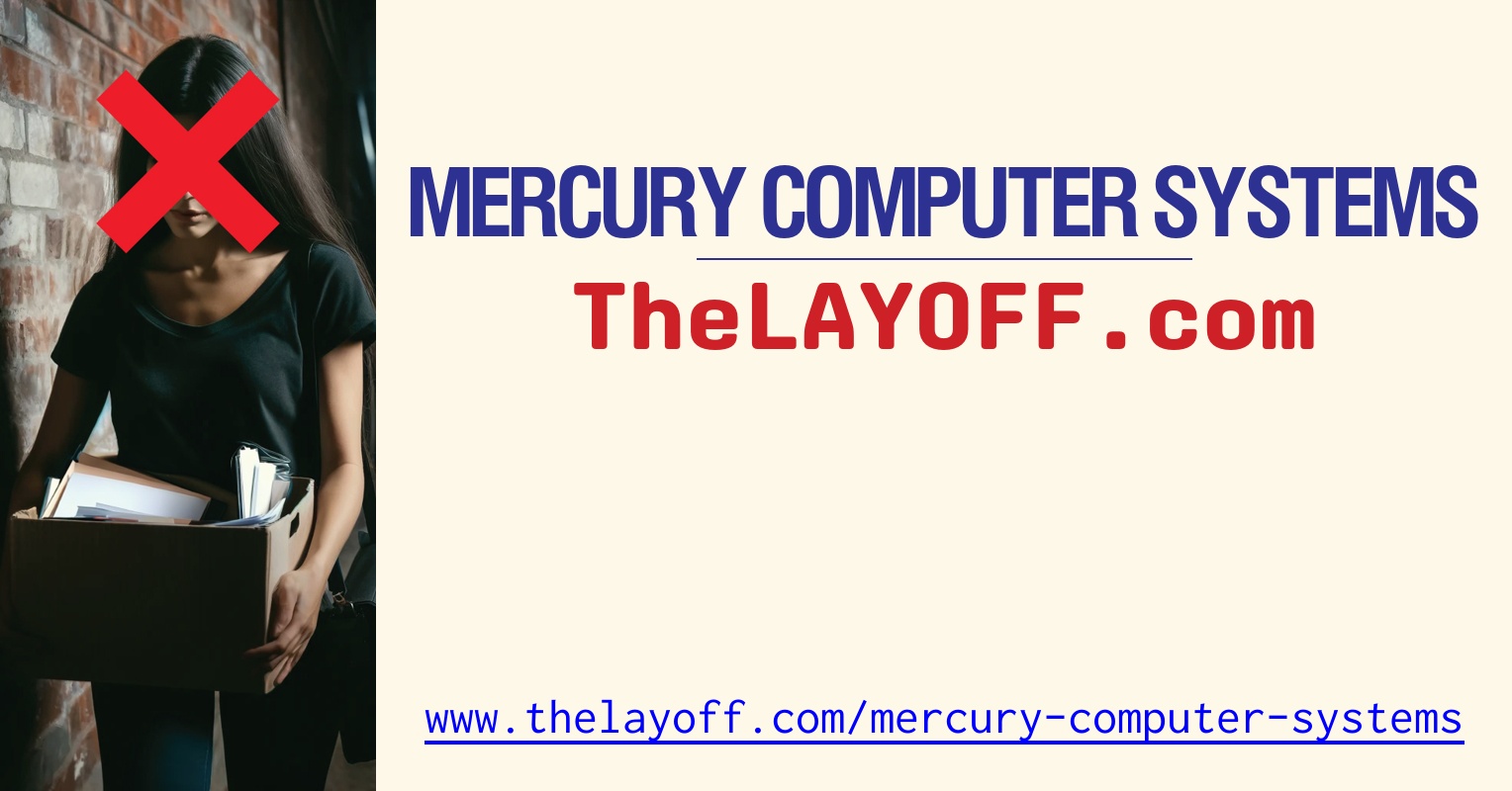 Mercury Computer Systems Inc. Layoffs - TheLayoff.com