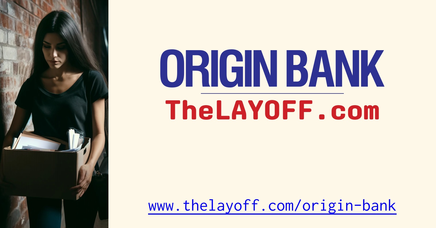 Origin Bank Layoffs - TheLayoff.com