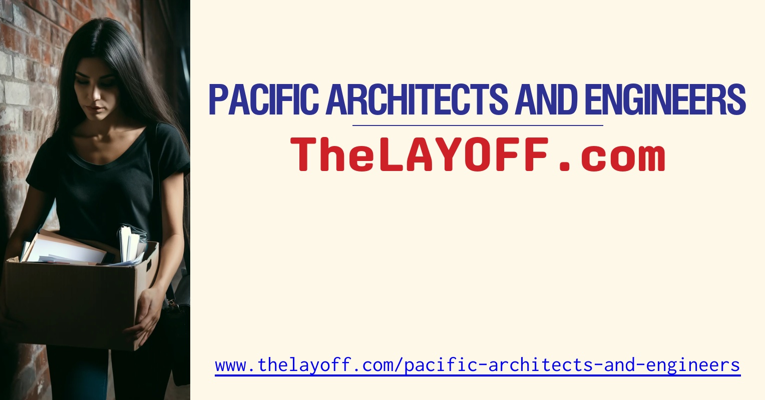 Pacific Architects and Engineers Layoffs - TheLayoff.com