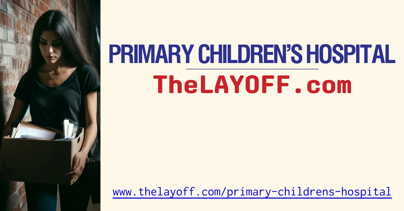 Primary Children's Hospital Layoffs - TheLayoff.com