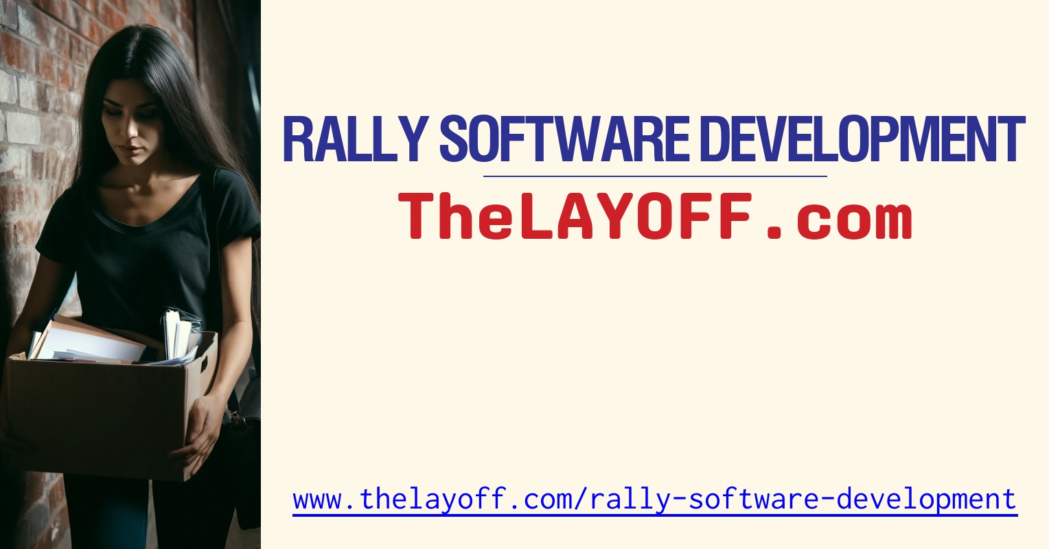 Rally Software Development Corp. Layoffs - TheLayoff.com
