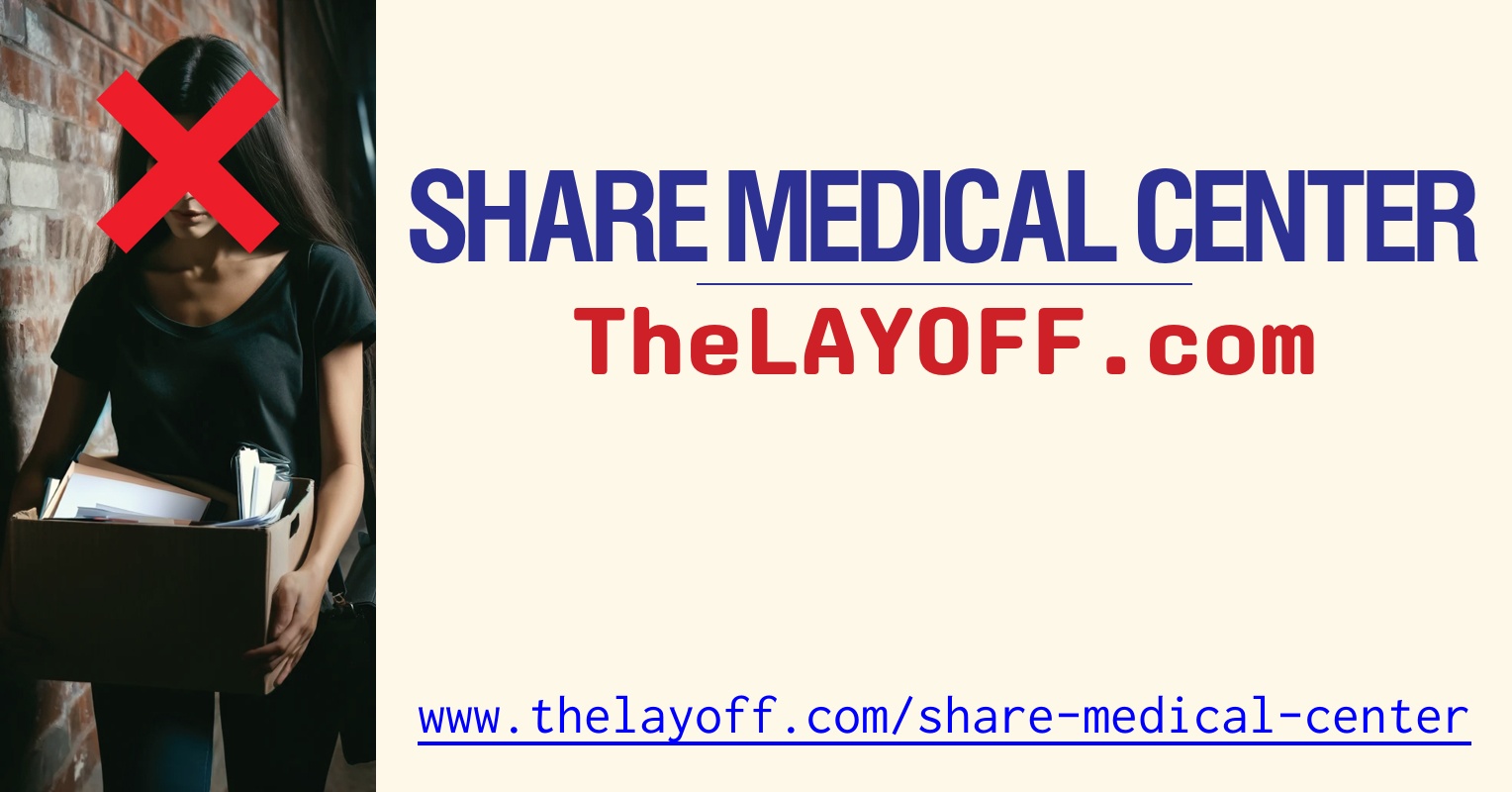 Share Medical Center Layoffs - TheLayoff.com