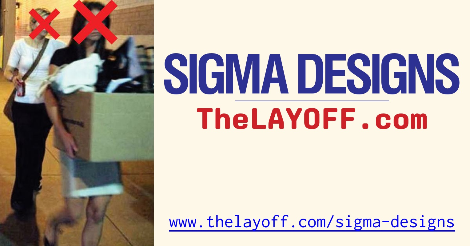 Sigma Designs Inc. Layoffs - TheLayoff.com