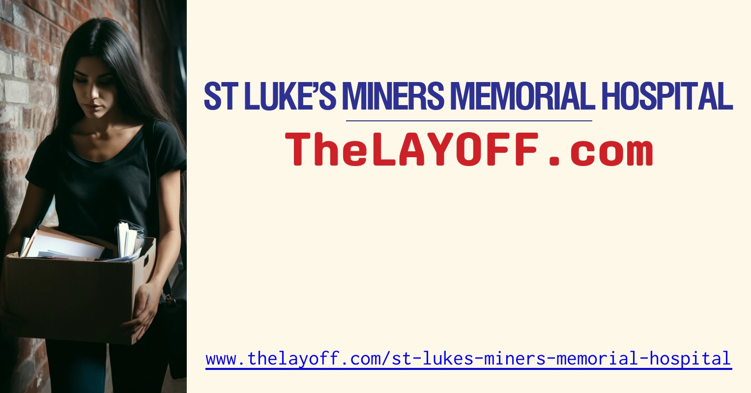St Luke's Miners Memorial Hospital Layoffs - TheLayoff.com