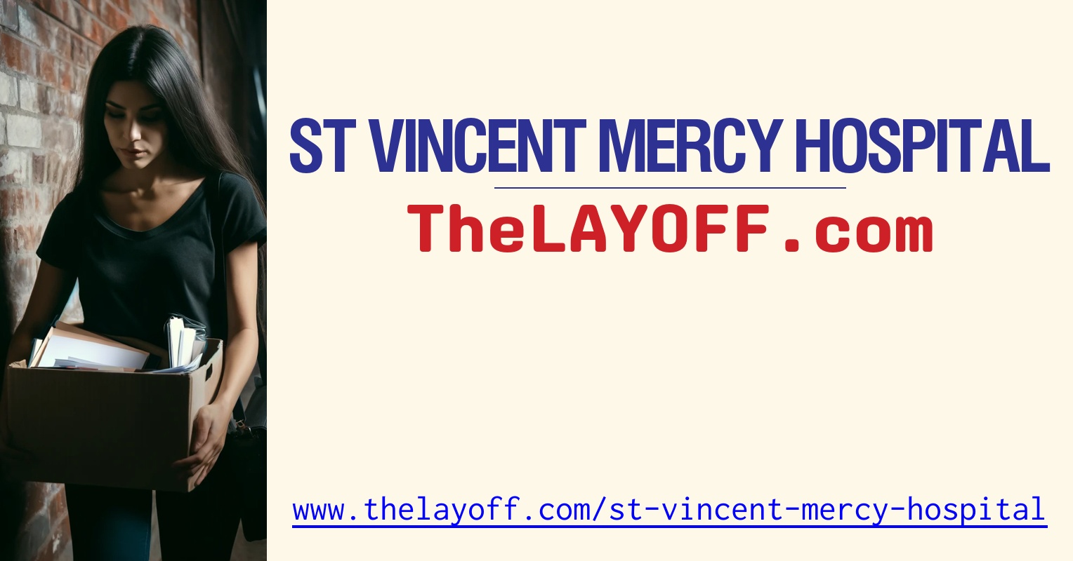 St Vincent Mercy Hospital Layoffs - TheLayoff.com