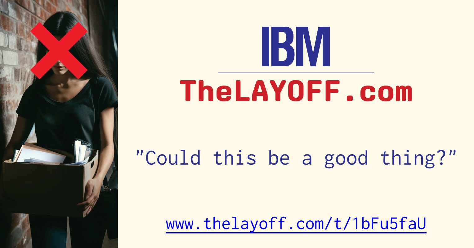 Could this be a good thing? - post regarding IBM layoffs