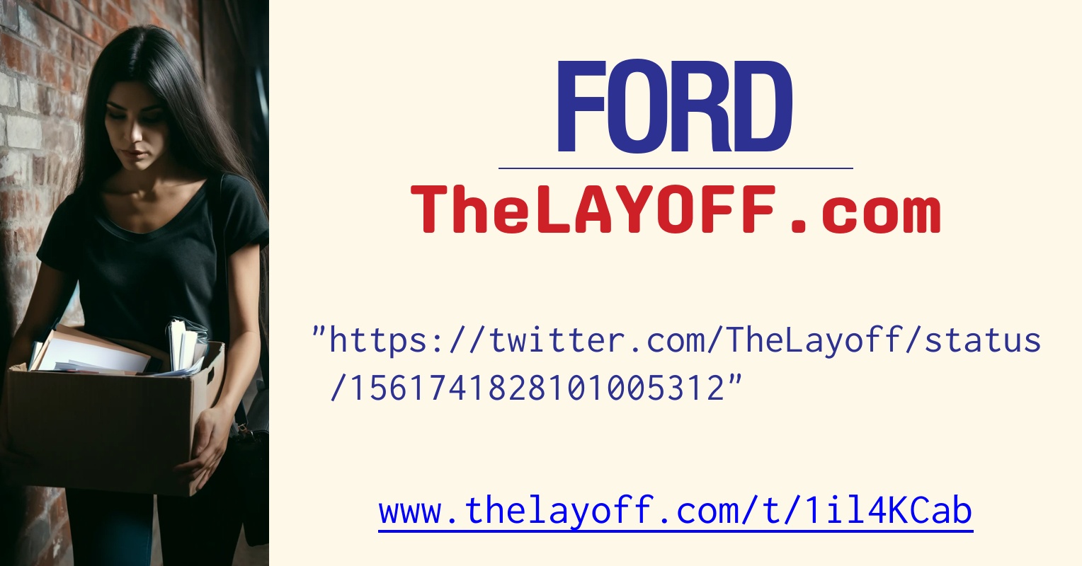 https://twitter.com/TheLayoff/status/1561741828101005312 - post regarding Ford layoffs