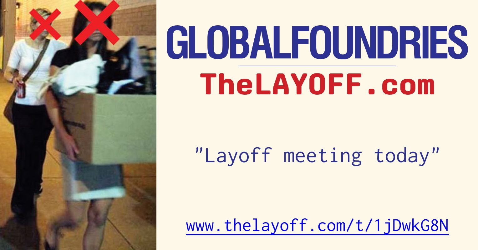 Layoff meeting today - post regarding GlobalFoundries layoffs