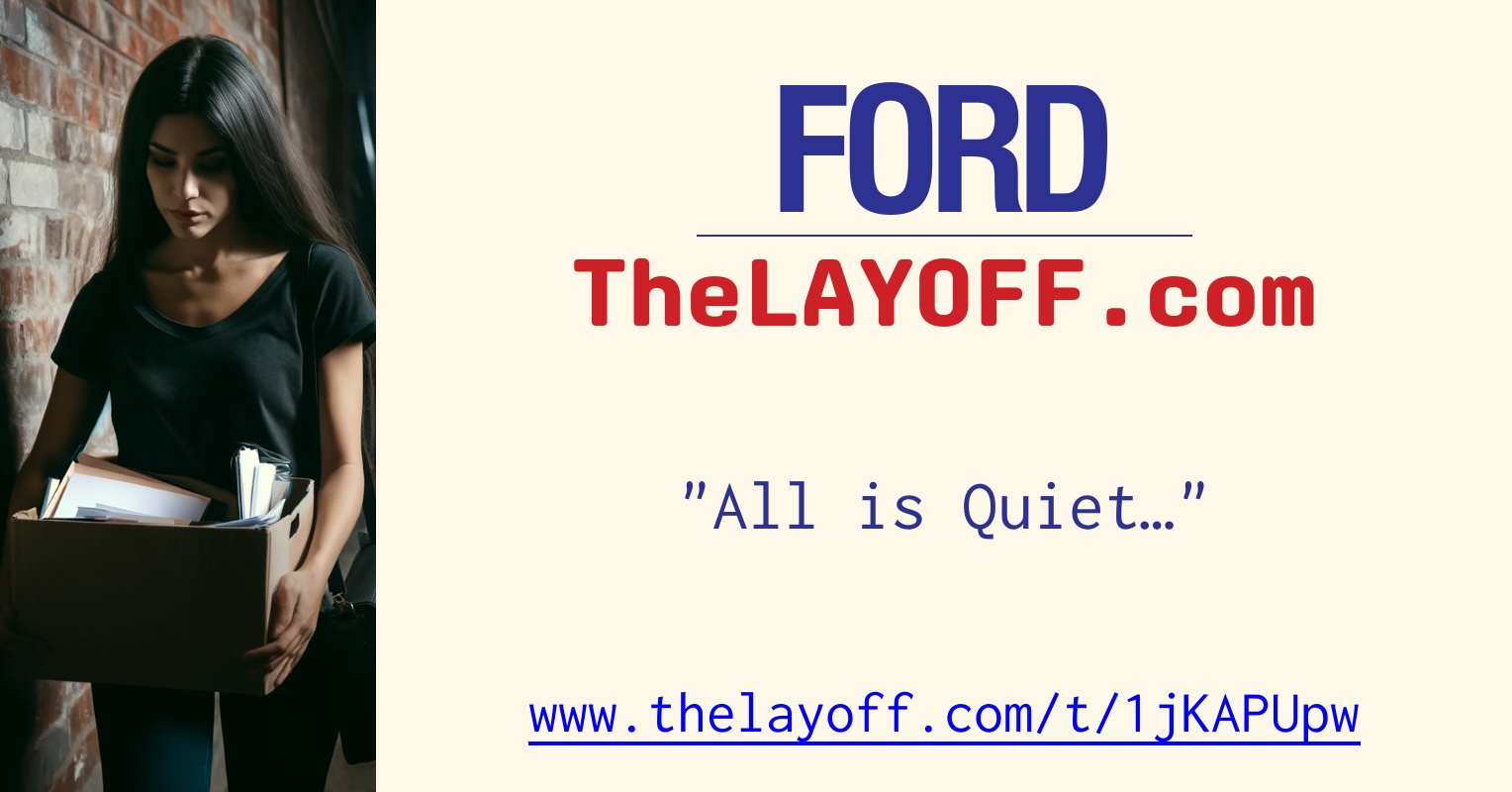 All is Quiet… - post regarding Ford layoffs