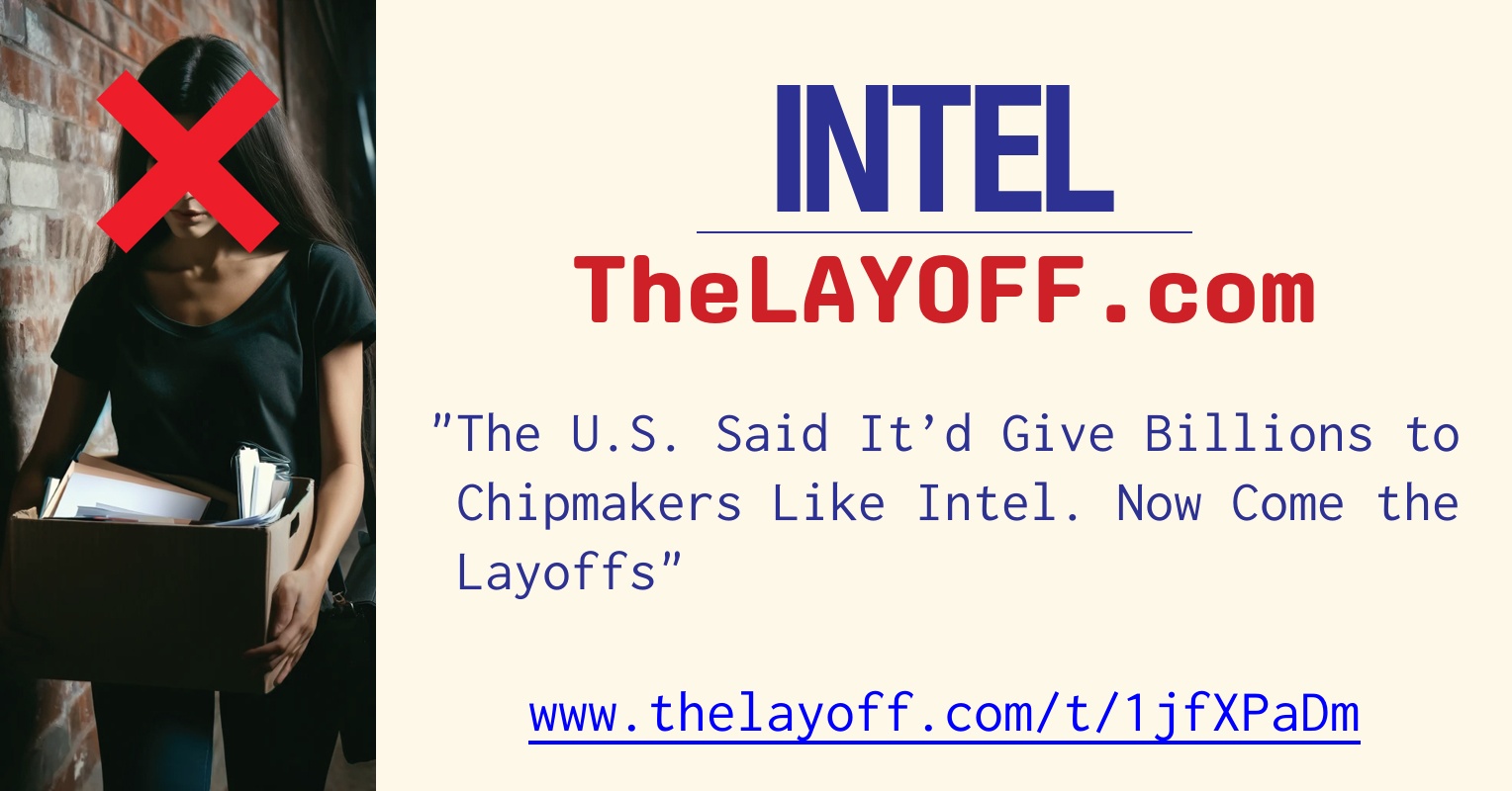 The U.S. Said It’d Give Billions to Chipmakers Like Intel. Now Come the Layoffs - post regarding ...