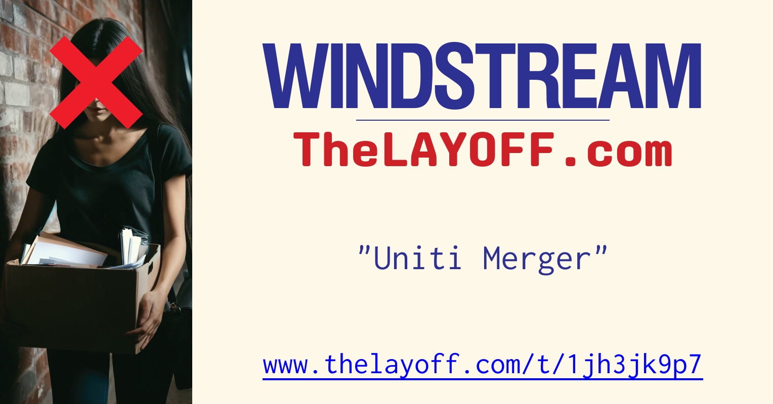 Uniti Merger - post regarding Windstream Corp. layoffs