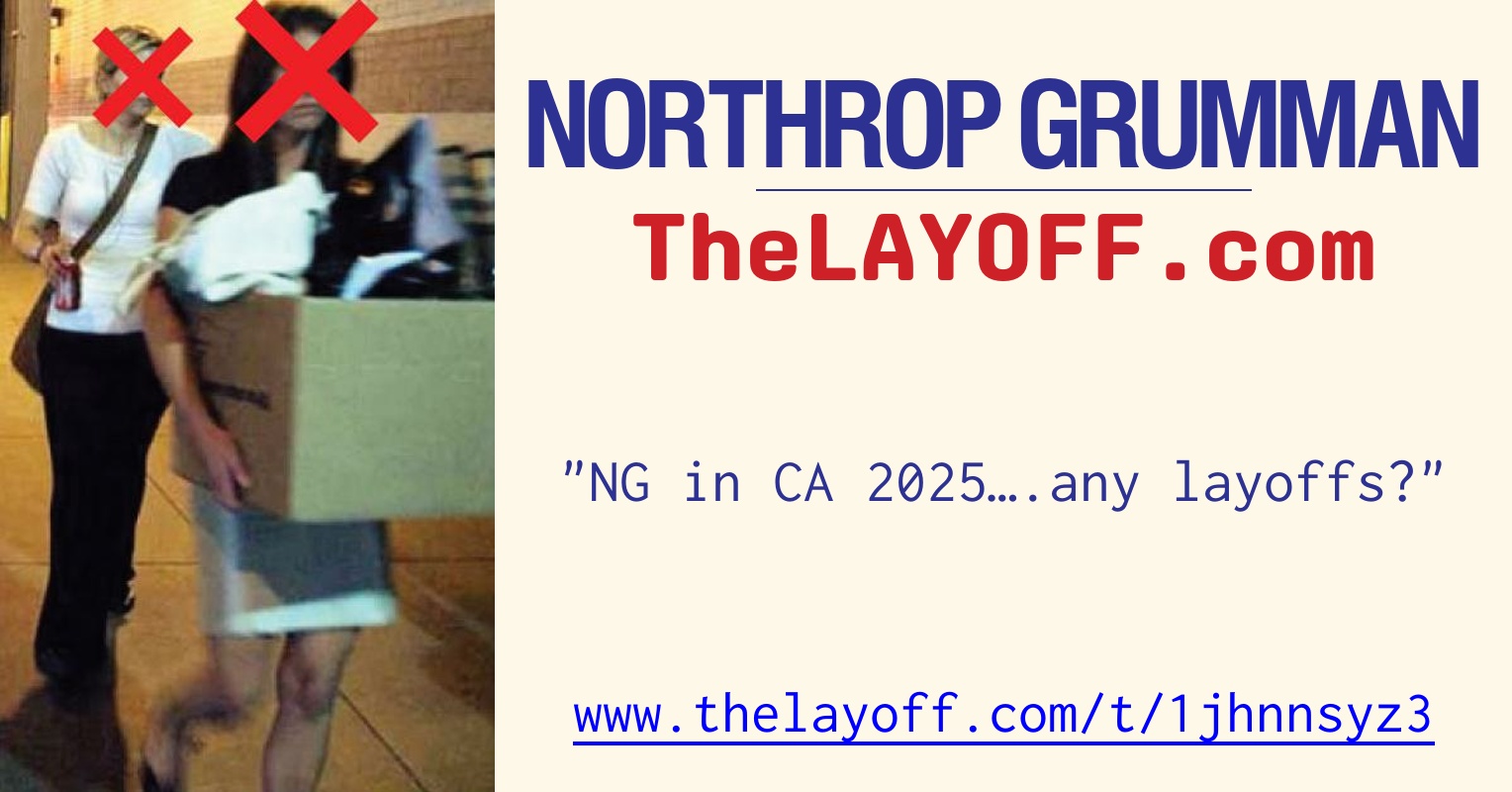 NG in CA 2025….any layoffs? - post regarding Northrop Grumman Corp. layoffs