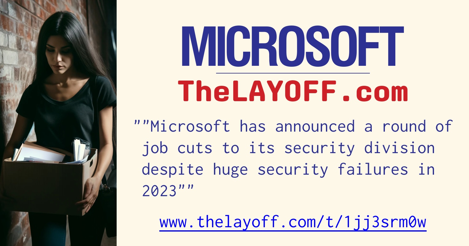"Microsoft has announced a round of job cuts to its security division despite huge security ...