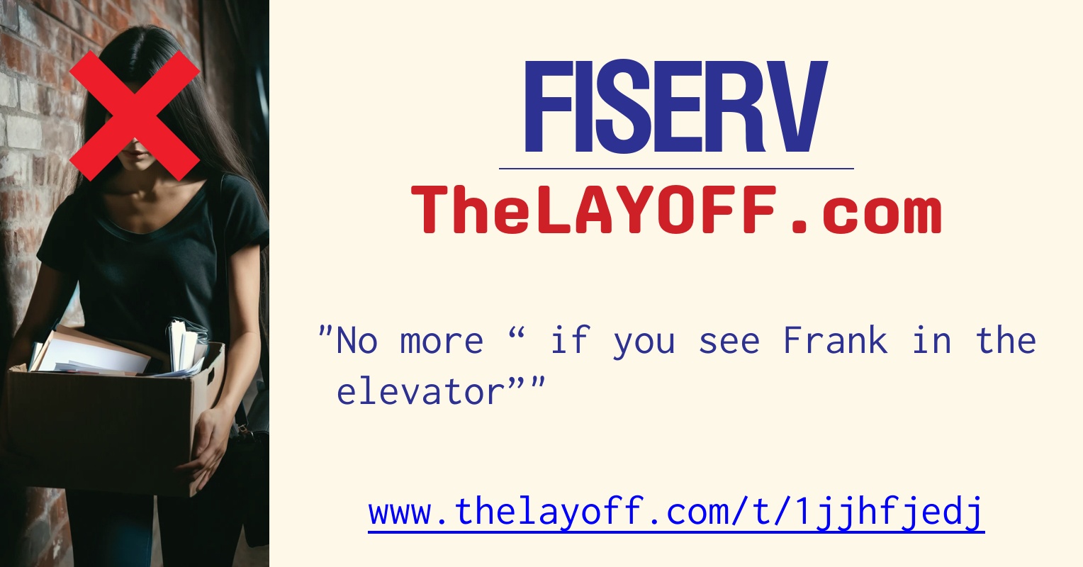 No more “ if you see Frank in the elevator” - post regarding Fiserv Inc. layoffs