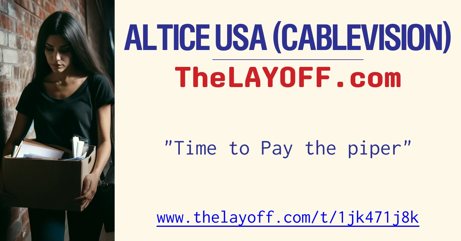 Time to Pay the piper - post regarding Altice USA (Cablevision) layoffs