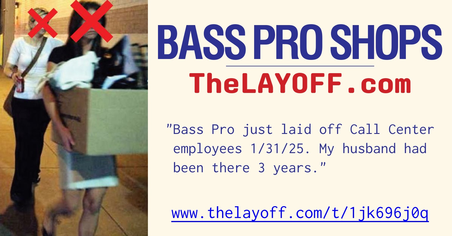 Bass Pro just laid off Call Center employees 1/31/25. My husband had ...