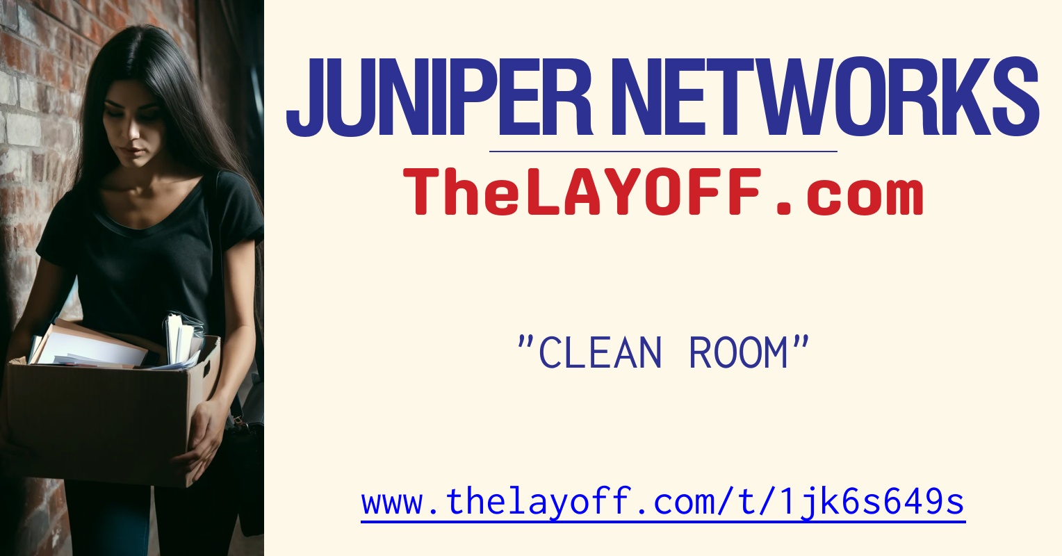 CLEAN ROOM - post regarding Juniper Networks Inc. layoffs