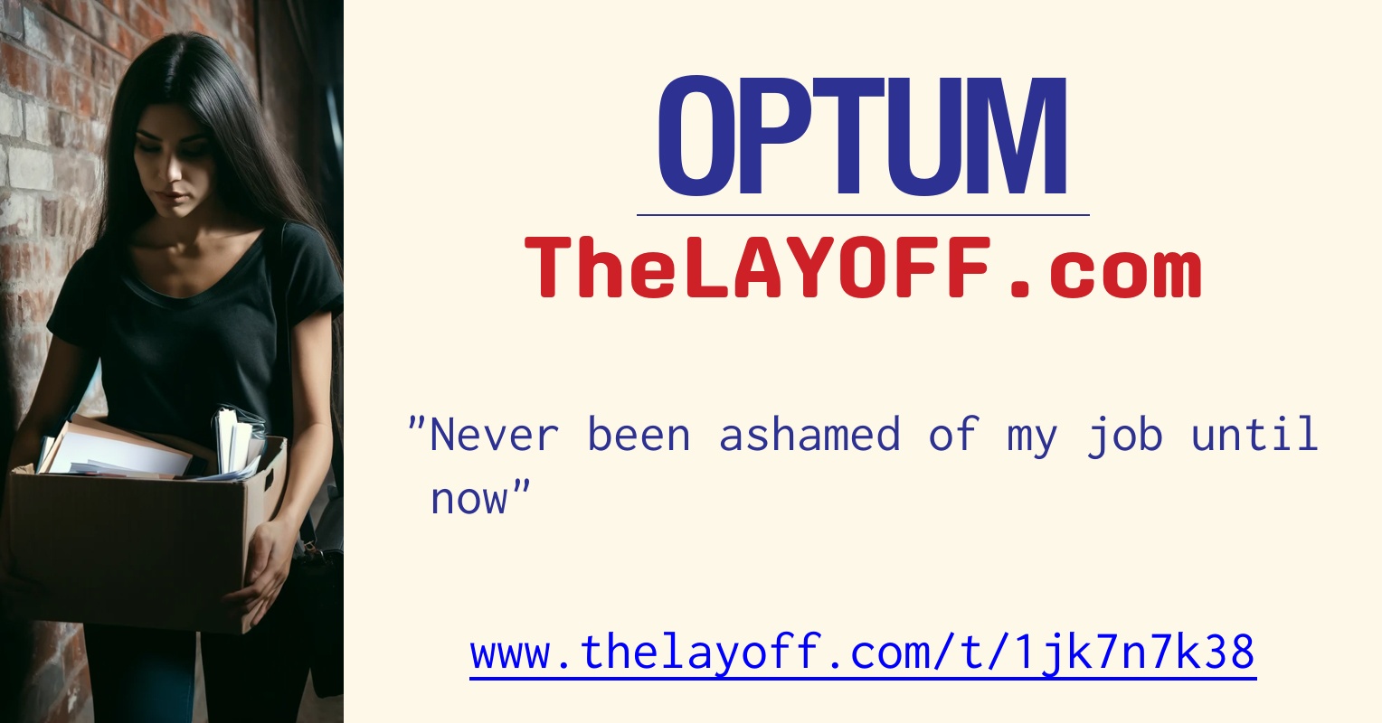 Never been ashamed of my job until now - post regarding Optum layoffs