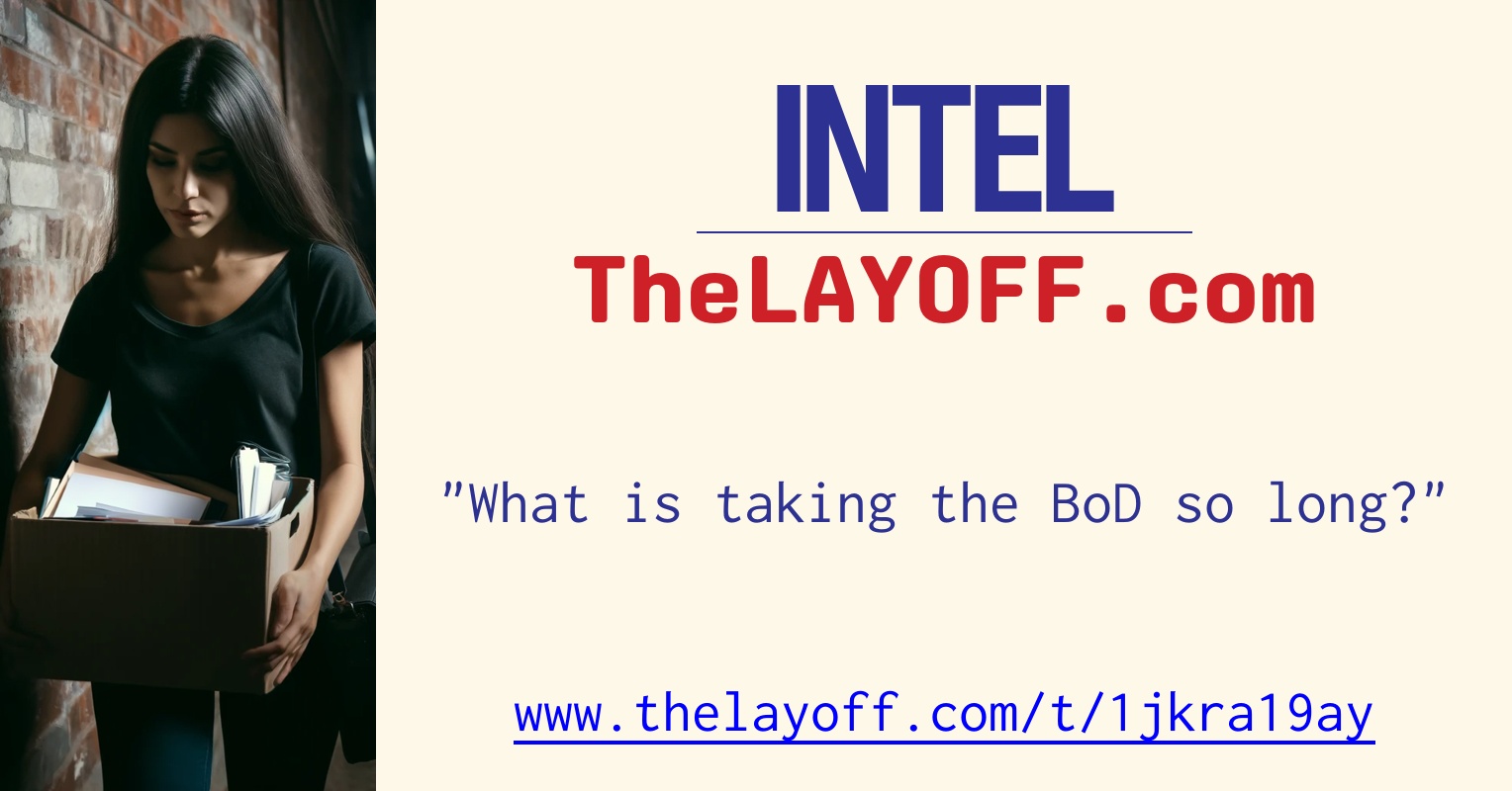 What is taking the BoD so long? - post regarding Intel Corp. layoffs