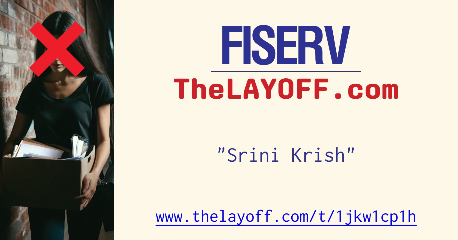 Srini Krish - post regarding Fiserv Inc. layoffs