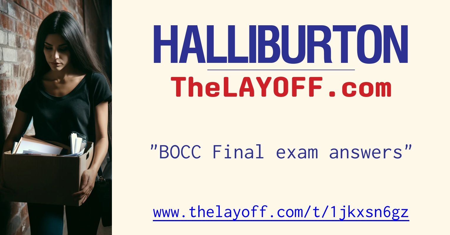 BOCC Final exam answers - post regarding Halliburton Co. layoffs