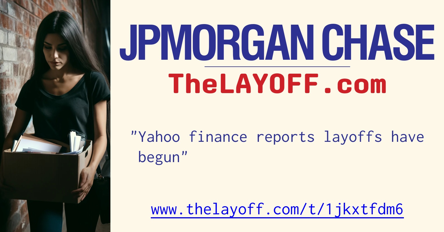 Yahoo finance reports layoffs have begun - post regarding JPMorgan Chase & Co. layoffs
