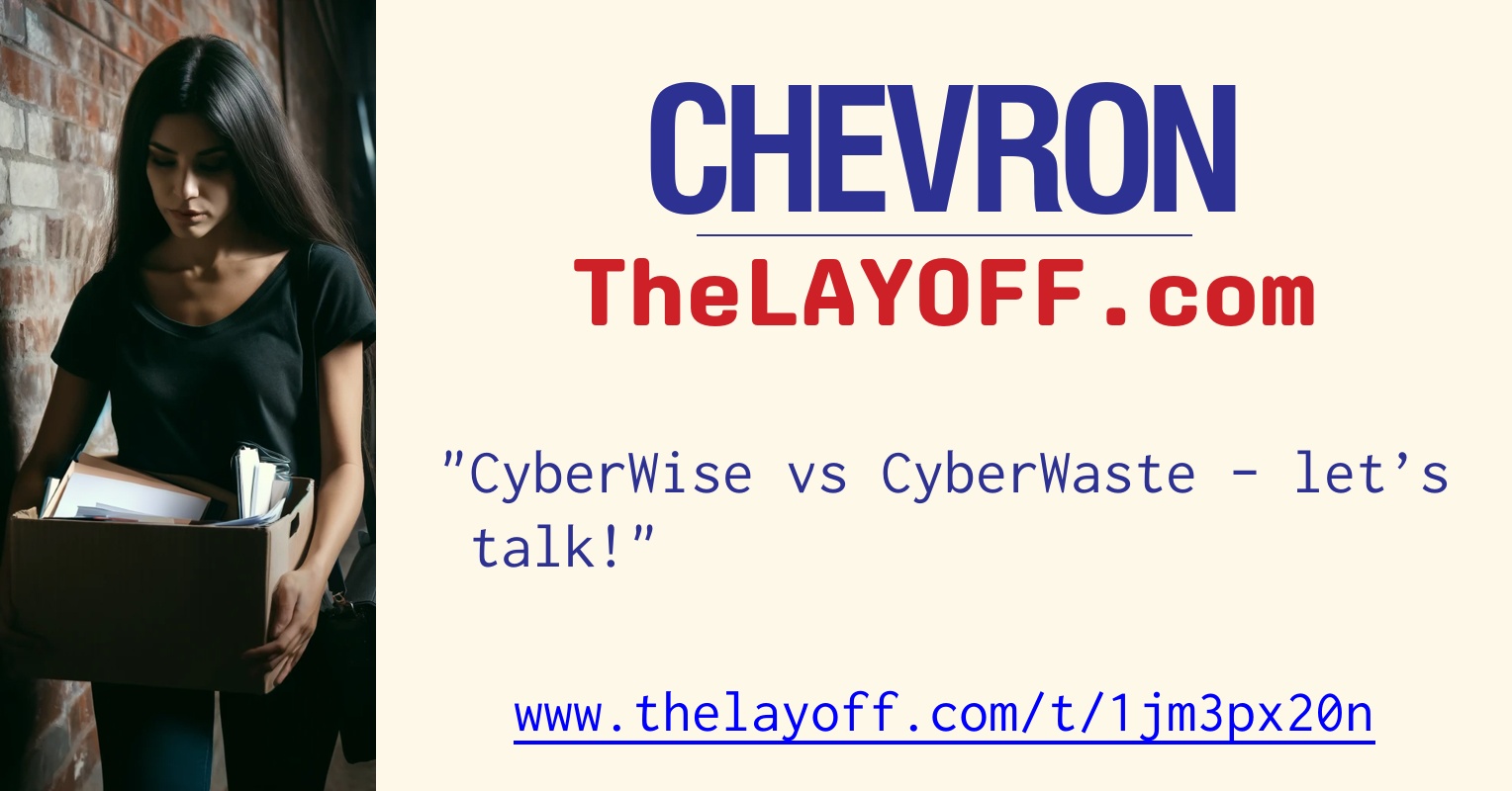 CyberWise vs CyberWaste - let’s talk! - post regarding Chevron Corp. layoffs