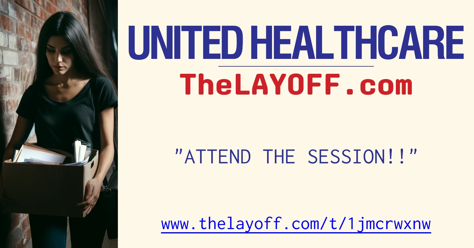 ATTEND THE SESSION!! - post regarding United Healthcare layoffs