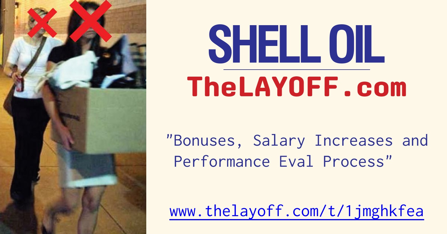 Bonuses, Salary Increases and Performance Eval Process - post regarding Shell Oil layoffs