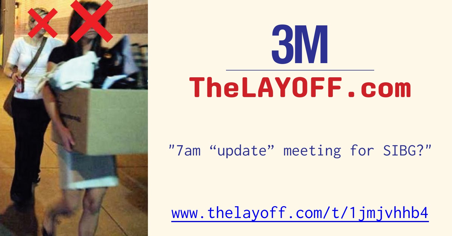 7am “update” meeting for SIBG? - post regarding 3M layoffs